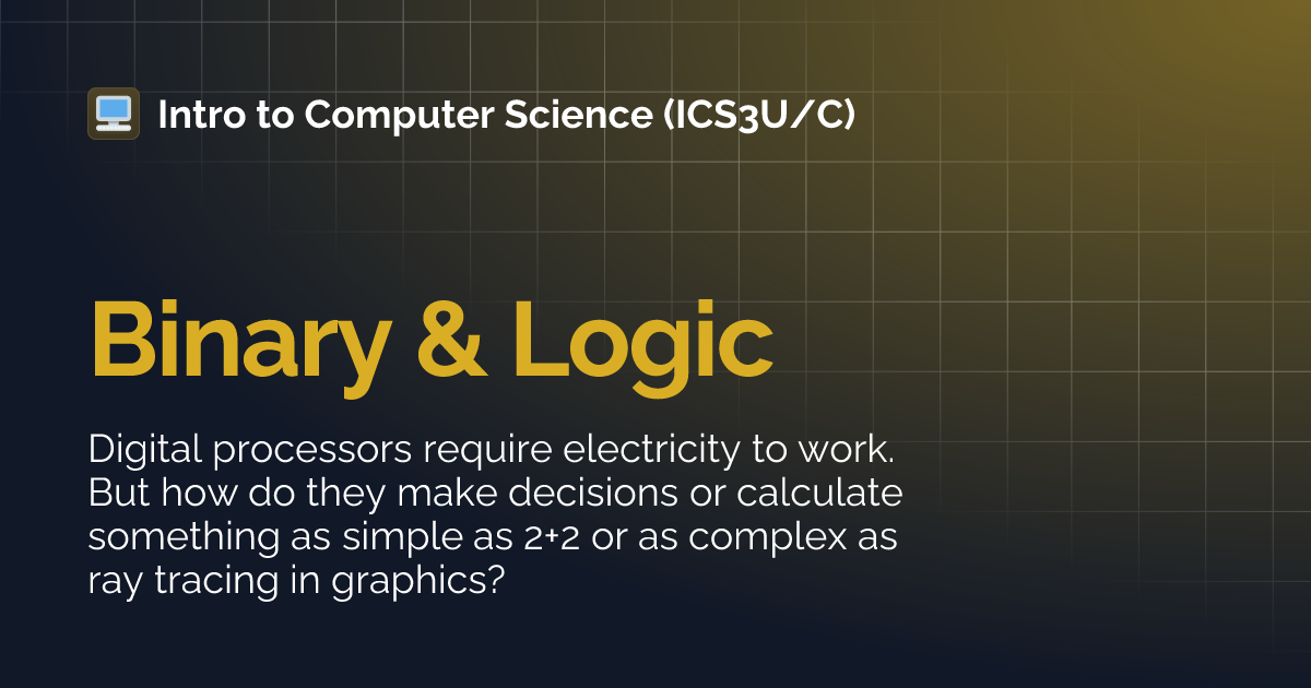 Binary & Logic | Intro to Computer Science (ICS3U/C)
