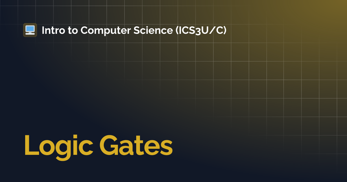Logic Gates | Intro to Computer Science (ICS3U/C)