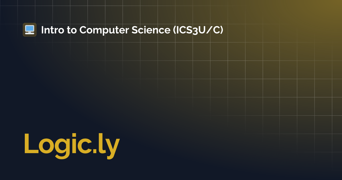 Logic.ly | Intro to Computer Science (ICS3U/C)
