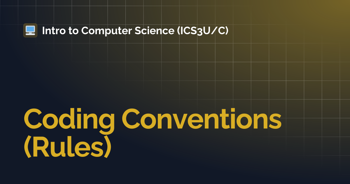 Coding Conventions (Rules) | Intro to Computer Science (ICS3U/C)